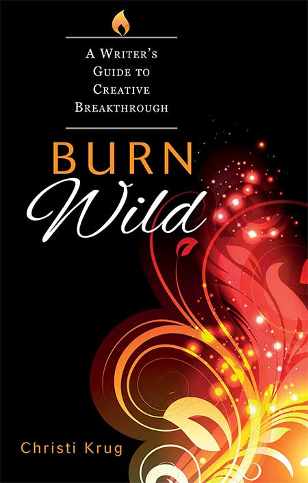 Burn Wild: A Writer's Guide ~ Christi Krug